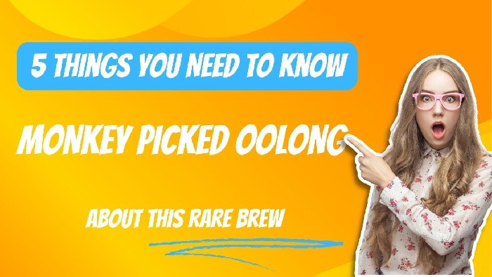 Monkey Picked Oolong Tea: 5 Things You Need to Know About This Rare Brew